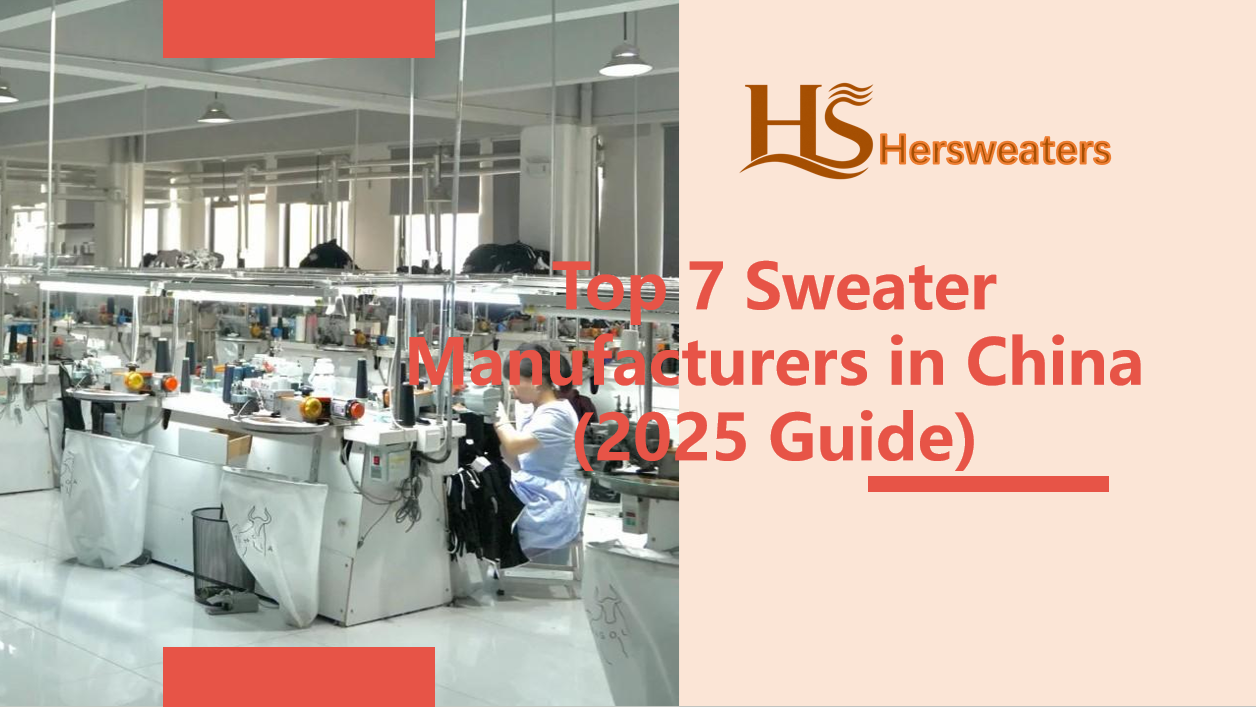 Top 7 Sweater Manufacturers in China (2025 Guide) – Hersweaters